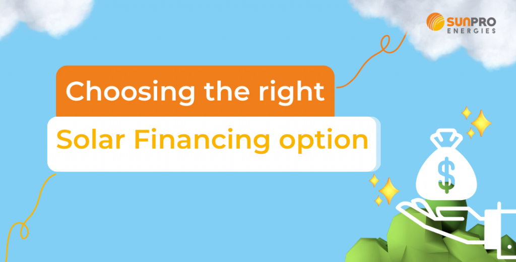 Choosing the right Solar Financing option - SunPro Energies